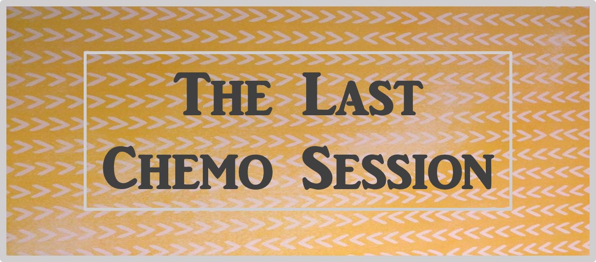 The Last Chemo Session – My Bright Corner